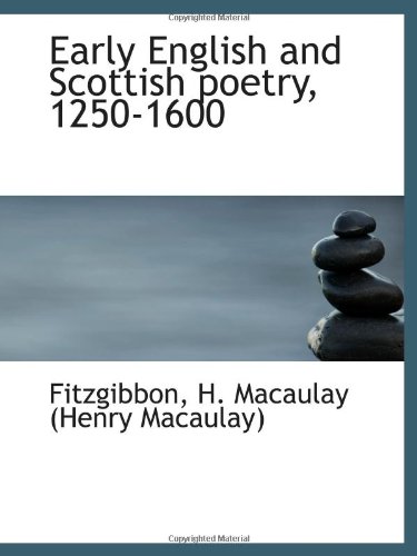 Early English and Scottish poetry, 1250-1600: H. Macaulay (Henry ...