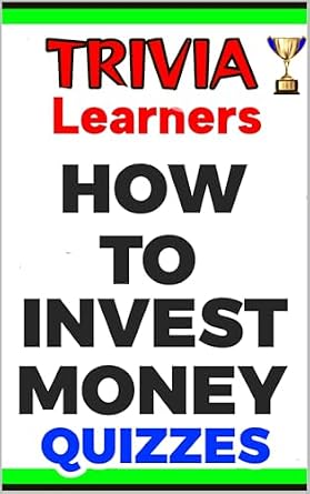 Amazon.com: How to Invest Money: Trivia Learners Quiz Book eBook ...