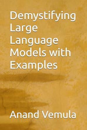 Demystifying Large Language Models with Examples: Vemula, Anand: 9798325933264: Amazon.com: Books