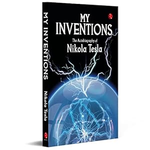 9789357022057: MY INVENTIONS: The Autobiography of Nikola Tesla ...