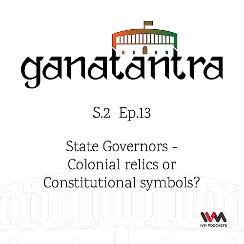 S02 E13: State Governors - Colonial relics or Constitutional symbols ...