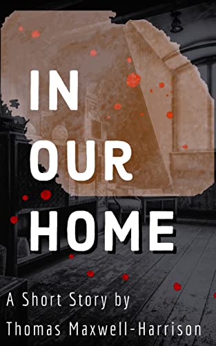 In Our Home (Home Invasions Book 1) - Kindle edition by Maxwell ...