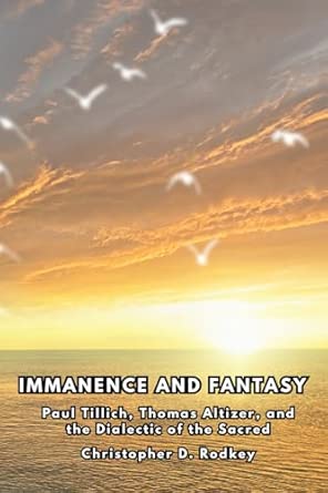 Immanence and Fantasy: Paul Tillich, Thomas Altizer, and the Dialectic ...