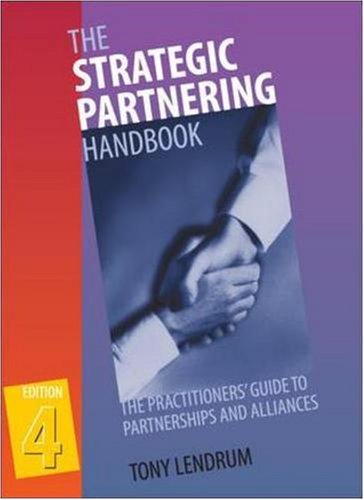 The Strategic Partnering Handbook: The Practitioners' Guide to ...