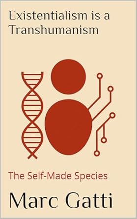 Existentialism is a Transhumanism: The Self-Made Species - Kindle edition by Gatti, Marc ...