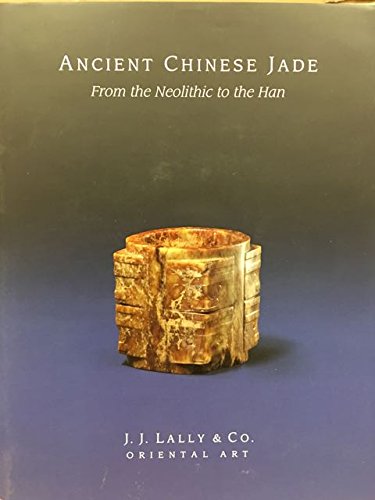 Ancient Chinese jade : from the Neolithic to the Han: J.J. Lally & Co ...