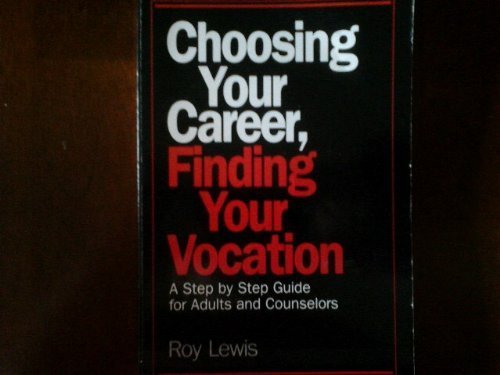 Choosing Your Career, Finding Your Vocation: A Step by Step Guide for ...