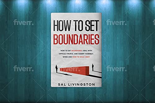 HOW TO SET BOUNDARIES: HOW TO SET BOUNDARIES; DEAL WITH DIFFICULT ...