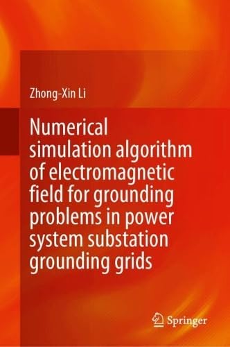 Buy Numerical Simulation Algorithm Of Electromagnetic Field For Grounding Problems In Power