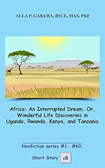 Africa: An Interrupted Dream. Or, Wonderful Life Discoveries in Uganda ...