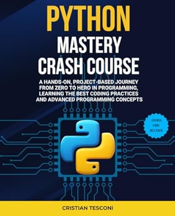 Python Mastery Crash Course: A Hands-On, Project-Based Journey from ...