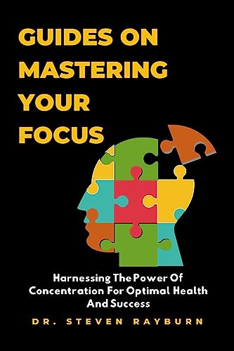 GUIDES ON MASTERING YOUR FOCUS: Harnessing The Power Of Concentration ...