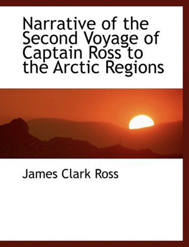 Amazon.com: Narrative of the Second Voyage of Captain Ross to the ...