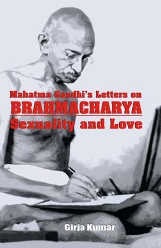 Mahatma Gandhi’s Letters on BRAHMACHARYA Sexuality and Love (English ...