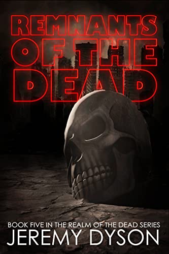 Remnants of the Dead (Realm Of The Dead Book 5) eBook : Dyson, Jeremy ...