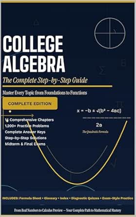 Amazon.com: College Algebra the Complete Step-by-Step Guide : Master ...
