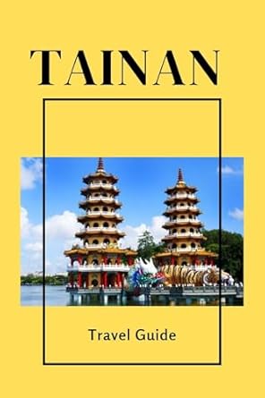 Amazon.com: TAINAN TRAVEL GUIDE 2024-2025 : Tainan Uncovered: Insider Tips and Secrets for an ...