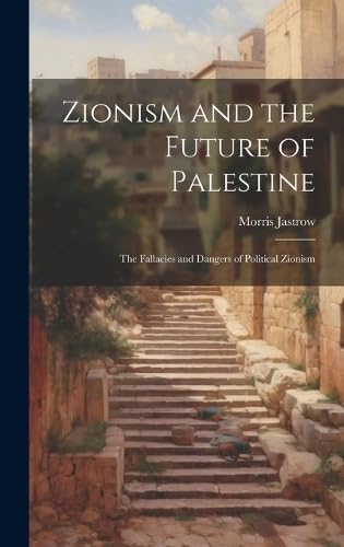 Zionism and the Future of Palestine: The Fallacies and Dangers of ...