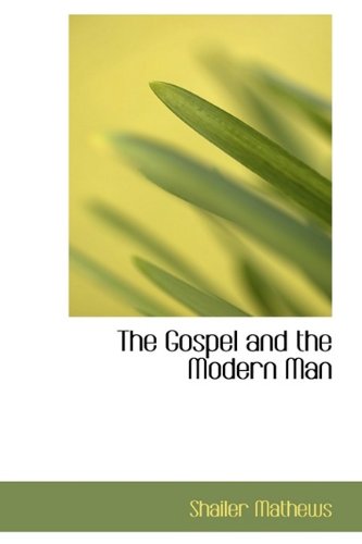 The Gospel and the Modern Man: Mathews, Shailer: 9781115527804: Amazon ...