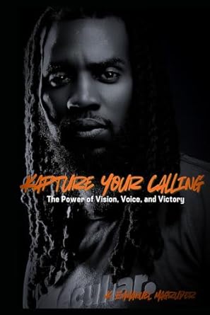 Kapture Your Calling: The Power of Vision, Voice, and Victory (The ...