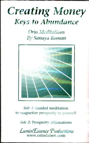 Creating Money: Keys to Abundance. Orin Meditations: Sanaya Roman ...
