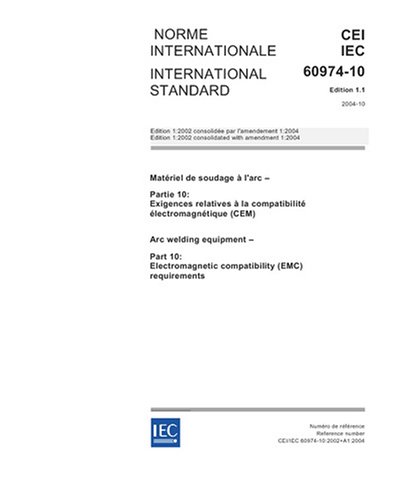 IEC 60974-10 Ed. 1.1 b:2004, Arc welding equipment - Part 10 ...