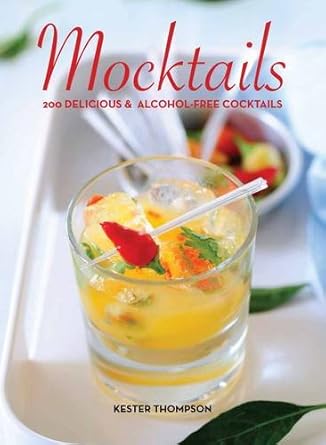 Mocktails: 200 Delicious & Alcohol-free Cocktails: Amazon.co.uk: Thompson, Kester: 9781845434878 ...