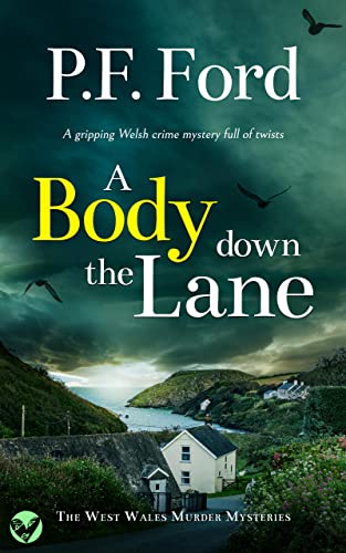 A BODY DOWN THE LANE a gripping Welsh crime mystery full of twists (The West Wales Murder ...