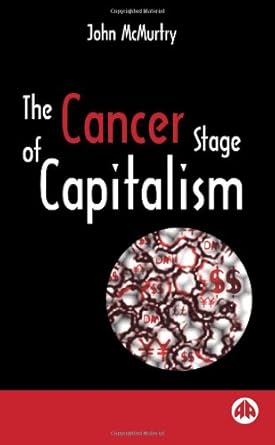 The Cancer Stage of Capitalism: McMurtry, John: 9780745313474: Amazon ...