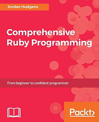 Comprehensive Ruby Programming: From beginner to confident programmer ...