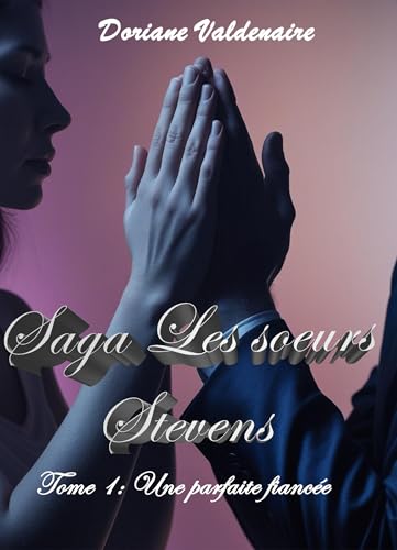 Saga : Les Sœurs Stevens: Tome 1 : Une parfaite fiancée eBook ...