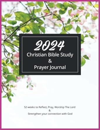 2024 Christian Bible Study & Prayer Journal: 52 weeks to Reflect, Pray ...