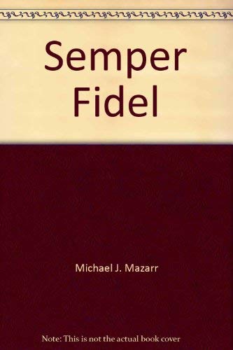 Semper Fidel: America and Cuba, 1776-1988: Michael J. Mazarr ...