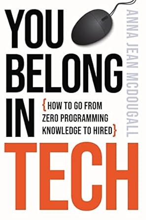 You Belong in Tech: How to Go from Zero Programming Knowledge to Hired ...