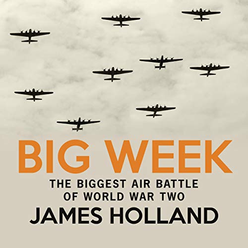 Big Week: The Biggest Air Battle of World War Two (Audio Download ...