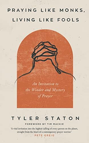 Praying Like Monks, Living Like Fools: An Invitation to the Wonder and ...