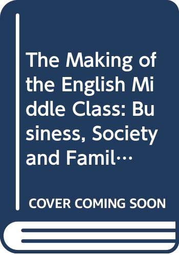 The Making of the English Middle Class; Business, Society and Family ...