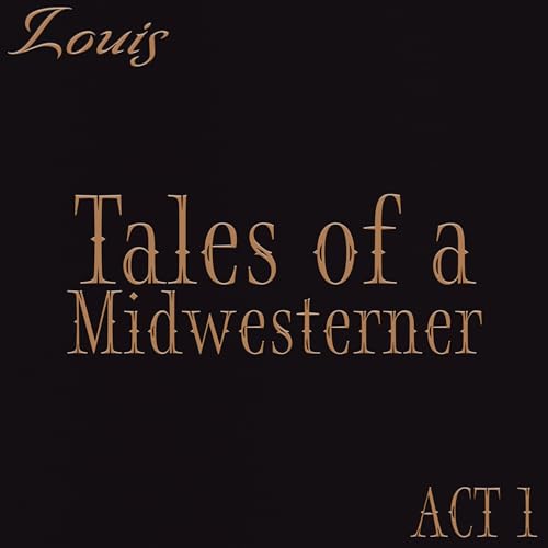Tales of a Midwesterner: Act 1 by Louis Vannett on Amazon Music ...