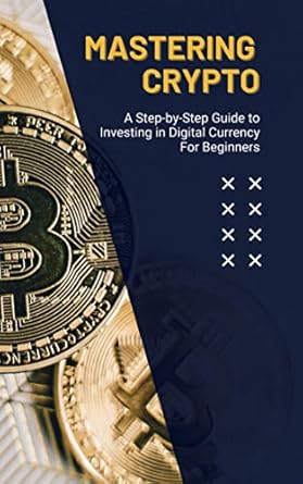 Amazon.com: MASTERING CRYPTO: A Step-by-Step Guide to Investing In ...
