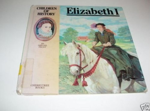 Elizabeth I (Children of History): Abigail Frost: 9780745150307: Amazon ...