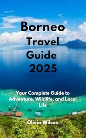 Amazon.com: Borneo Travel Guide 2025: Your Complete Guide to Adventure ...