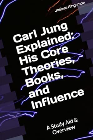 Carl Jung Explained: His Core Theories, Books, and Influence: A Study ...