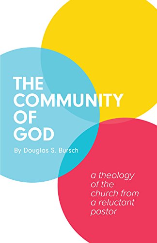 The Community of God: A Theology of the Church From a Reluctant Pastor ...