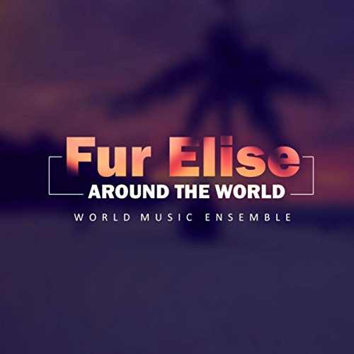 Amazon Music The World Music Ensemble Fur Elise Around The World amazon-music-the-world-music-ensemble-fur-elise-around-the-world
