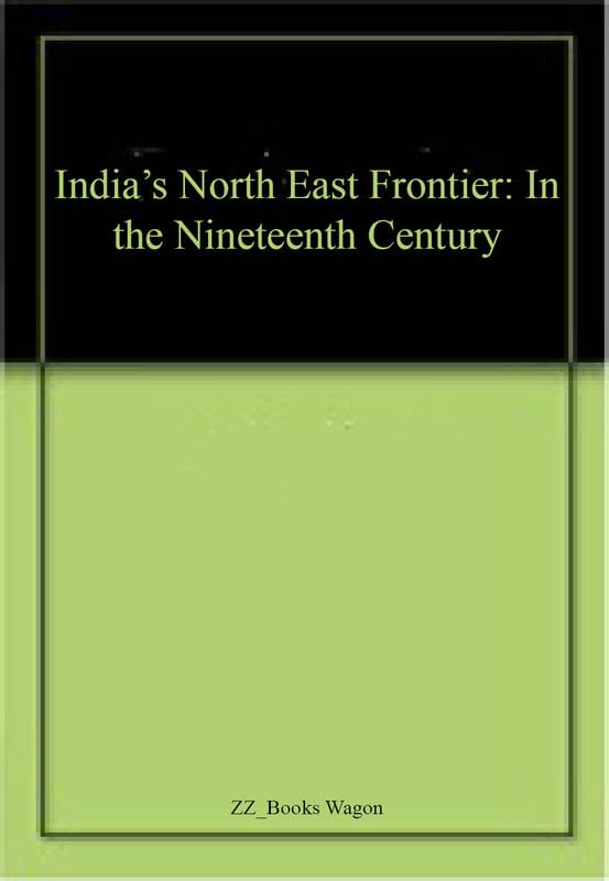 India's North East Frontier: In the Nineteenth Century : Verrier Elwin ...