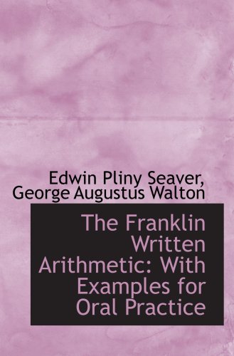 The Franklin Written Arithmetic: With Examples for Oral Practice ...
