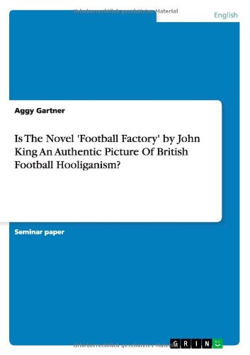Is The Novel 'Football Factory' by John King An Authentic Picture Of ...