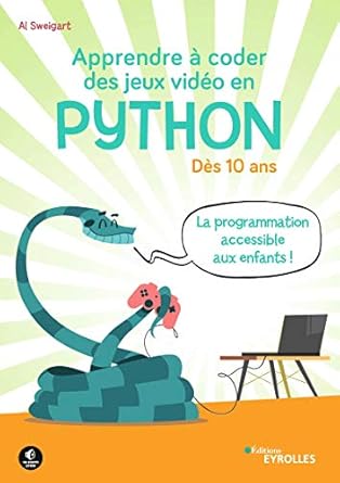 Apprendre à coder des jeux vidéo en Python: Dès 10 ans - La ...