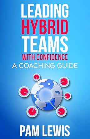 Amazon.com: Leading Hybrid Teams with Confidence: A Coaching Guide ...