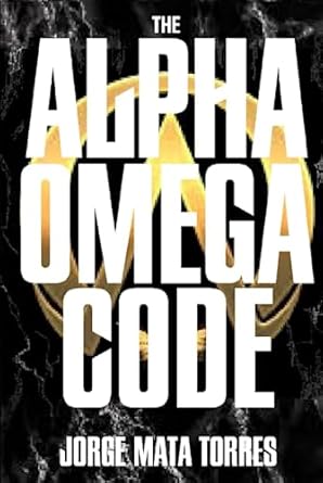 The Alpha Omega Code: Mata Torres PhD, Jorge: 9798395983596: Amazon.com ...